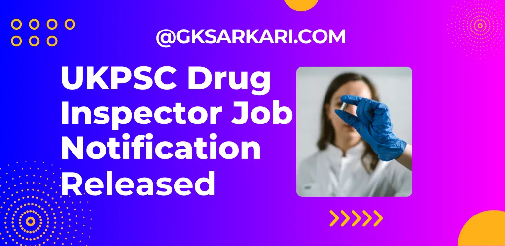 UKPSC Drug Inspector Job Notification 2023 Released